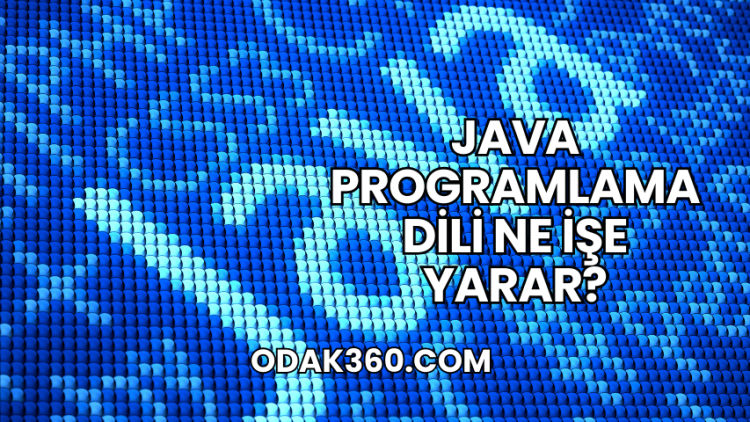Java Programlama Dili Ne İşe Yarar? - Odak360