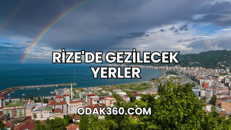Rize'de Gezilecek Yerler - Odak360