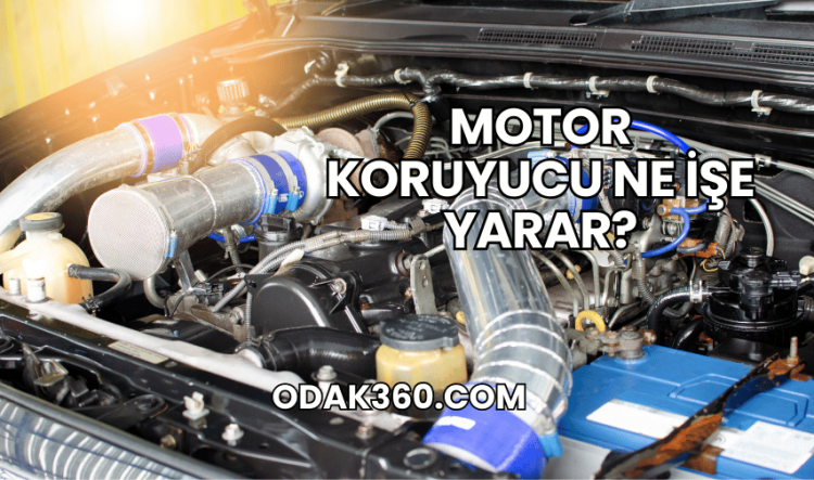 Motor Koruyucu Ne İşe Yarar? - Odak360